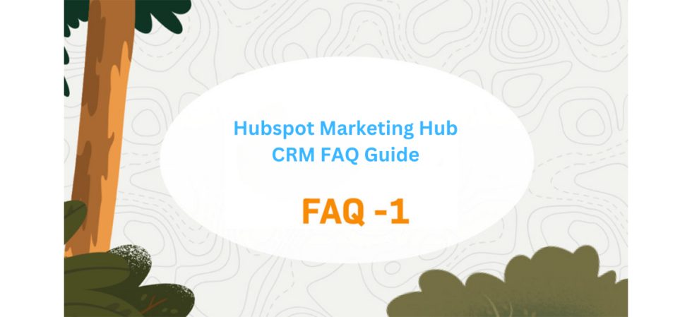 Hubspot Marketing Hub CRM FAQ Guide (Part-1) - CRM Force